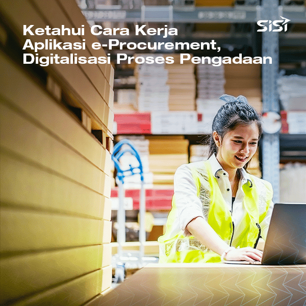 Ketahui Cara Kerja Aplikasi e-Procurement, Digitalisasi Proses Pengadaan - SISI - Sinergi ...