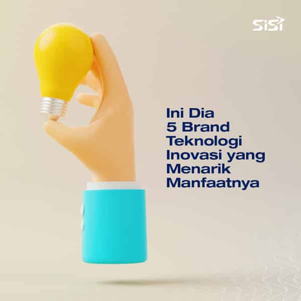 Ini Dia 5 Brand Teknologi Inovasi yang Menarik Manfaatnya - SISI ...